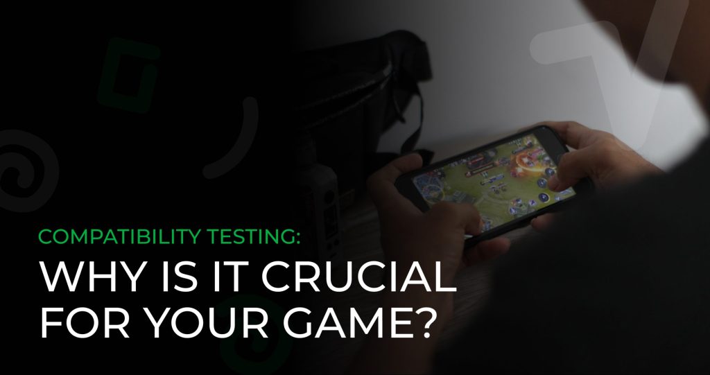 Compatibility Testing: Why Is It Crucial for Your Game? - SnoopGame