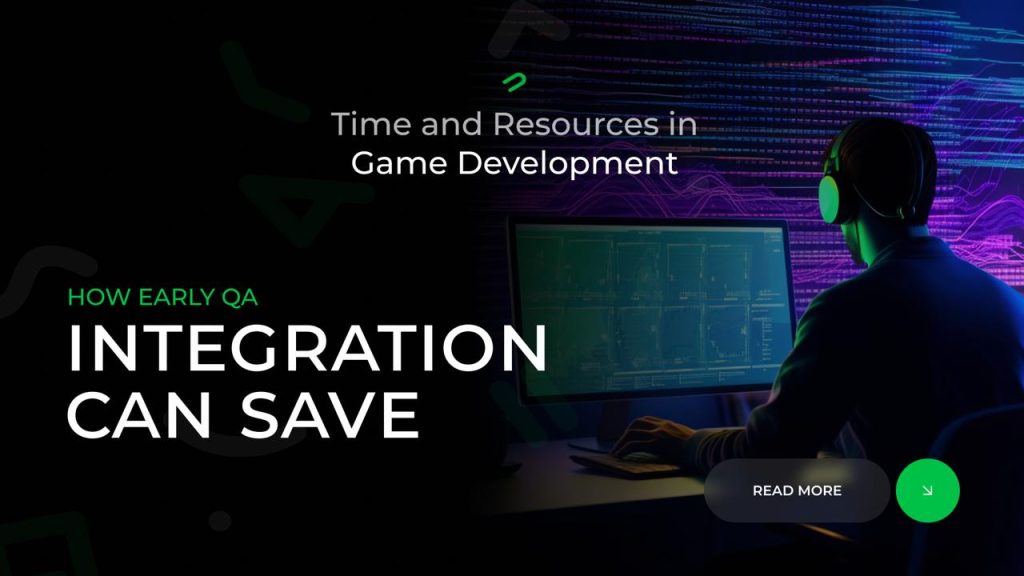 How Early QA Integration Can Save Time and Resources in Game ...